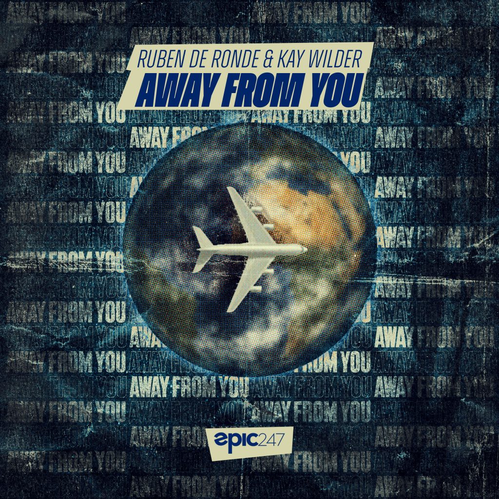 Ruben de Ronde & Kay Wilder - Away From You - Epic247 Music Group